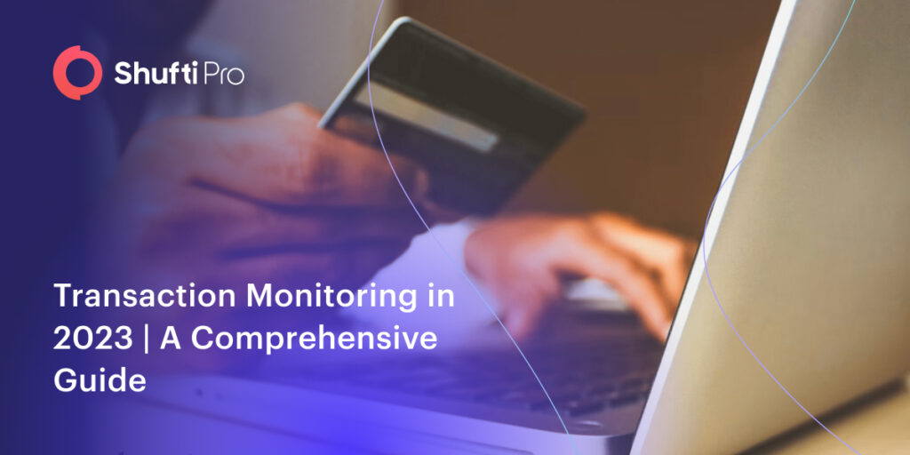 Transaction Monitoring in 2023 | A Comprehensive Guide