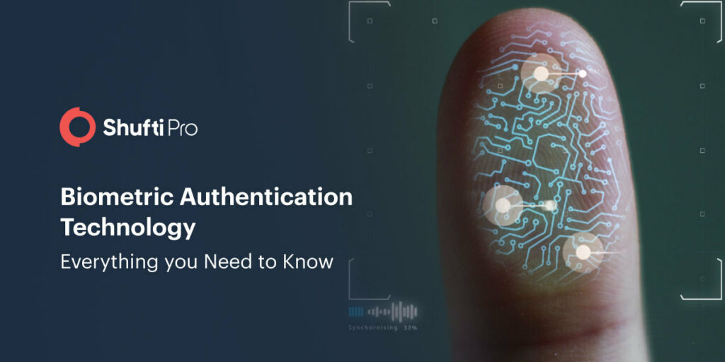 Biometric Authentication Technology - Everything you Need to Know