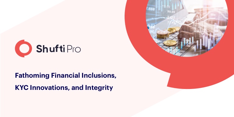 Fathoming Financial Inclusion, Innovative KYC Solutions, and Integrity