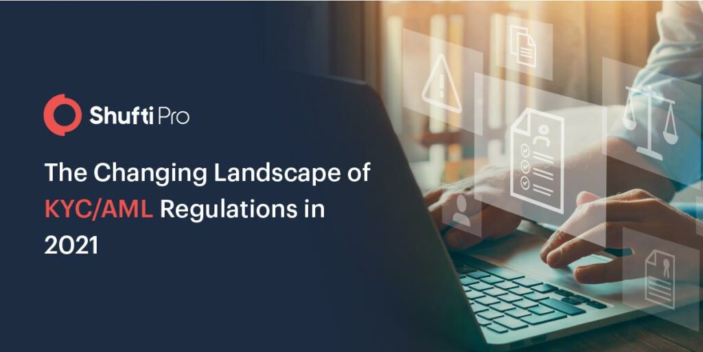 The Changing Landscape of KYC/AML Regulations in 2021