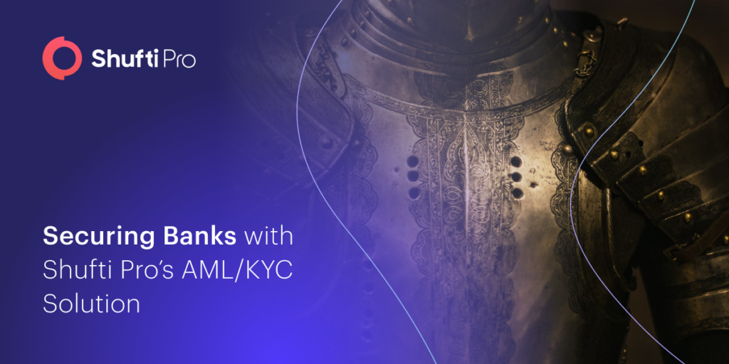 Securing Banks and Curbing Financial Crimes with Shufti AML/KYC Solution