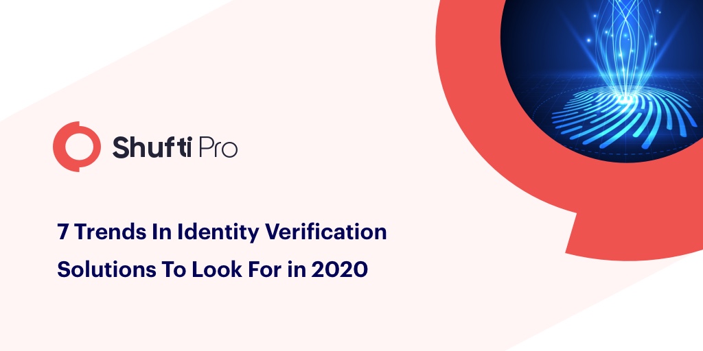 - 7 Trends in Identity Verification Solutions to look for in 2020