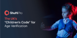 The UK “Children's Code” - Laying New Grounds for Age Verification