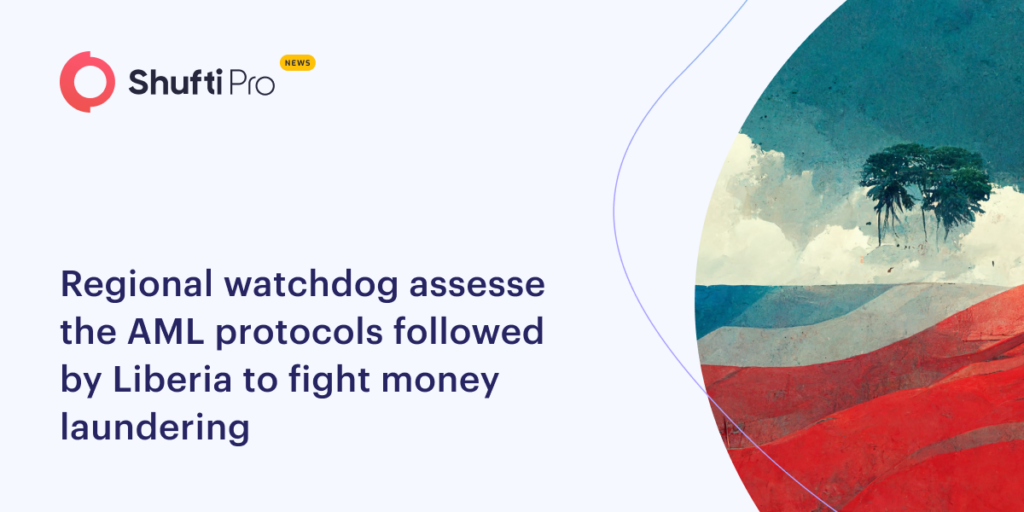 Regional Watchdog Assesses the AML Protocols Followed by Liberia to ...
