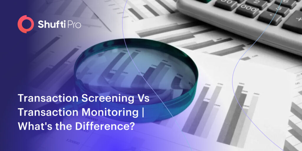 Transaction Screening Vs Transaction Monitoring | What's the Difference? Transaction Screening Vs Transaction Monitoring | What's the Difference?