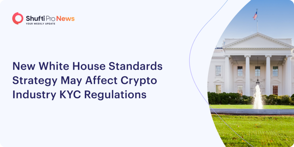 New White House Standards Strategy May Affect Crypto Industry KYC ...