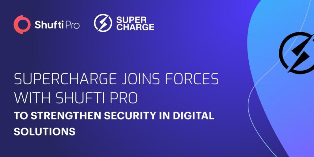 Supercharge Joins Forces With Shufti to Strengthen Security In Digital ...